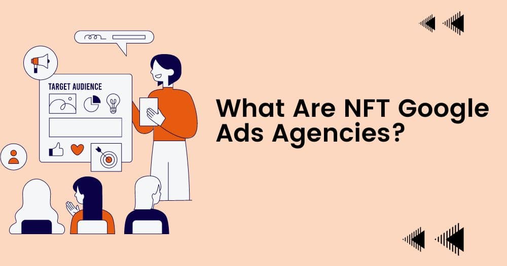 Top NFT Google Ads Agencies For 2024 [With Pricing]