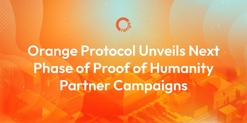 Orange Protocol Unveils Next Phase of Proof of Humanity Partner Campaigns