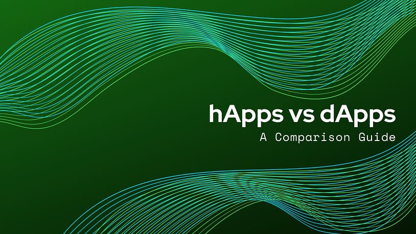dApps vs. hApps | Comparing Decentralized Apps and Hybrid Apps